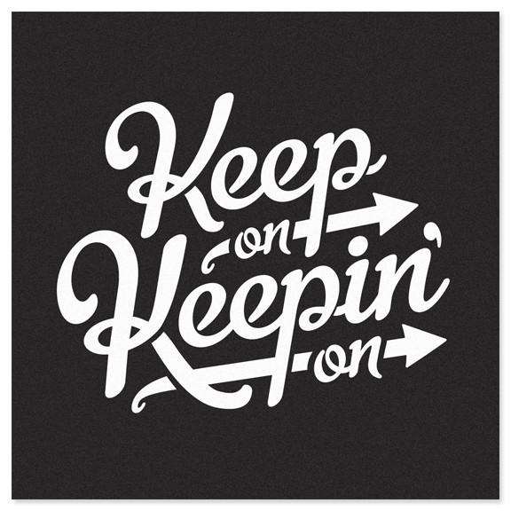 Keep on Keeping on ———-> – Greetings From A Squiggly Mind
